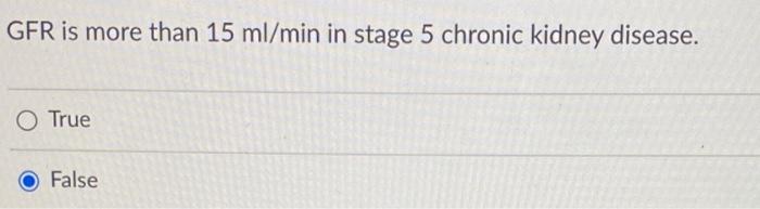 Solved GFR is more than 15ml/min in stage 5 chronic kidney | Chegg.com