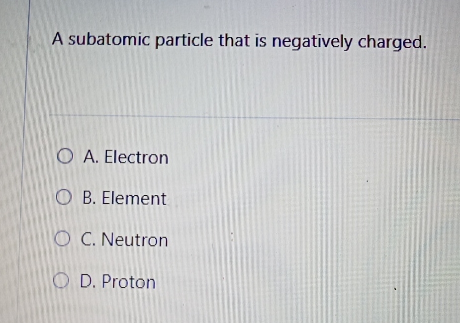 Solved A subatomic particle that is negatively charged.A. | Chegg.com