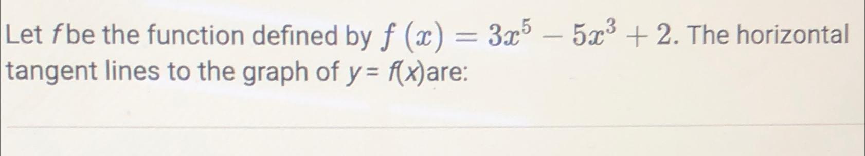 Solved Let f ﻿be the function defined by f(x)=3x5-5x3+2. | Chegg.com