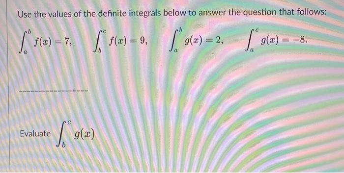 Solved Use the values of the definite integrals below to | Chegg.com