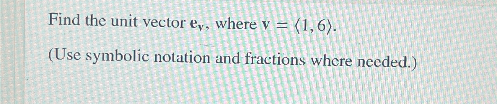 Solved Find the unit vector ev, ﻿where v=(:1,6:).(Use | Chegg.com