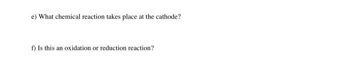 Solved e) What chemical reaction takes place at the cathode? | Chegg.com