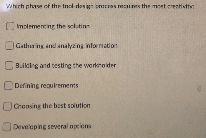 Solved Which phase of the tool-design process requires the | Chegg.com