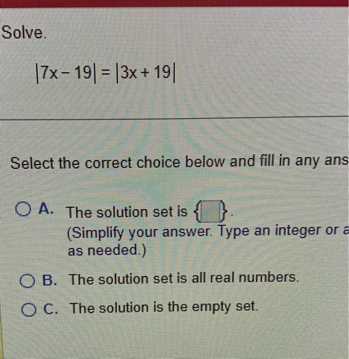 Solved Solve. ∣7x−19∣=∣3x+19∣ Select the correct choice | Chegg.com