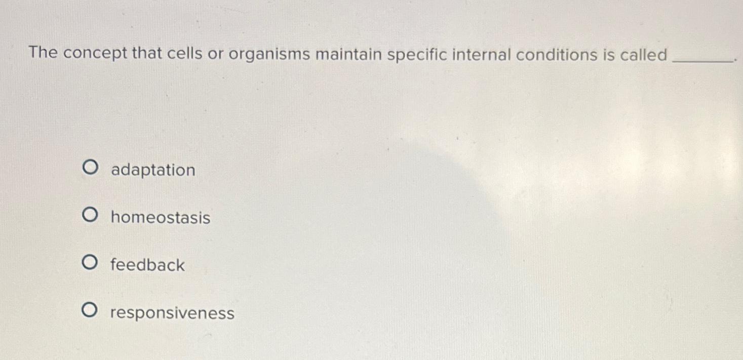 Solved The concept that cells or organisms maintain specific | Chegg.com