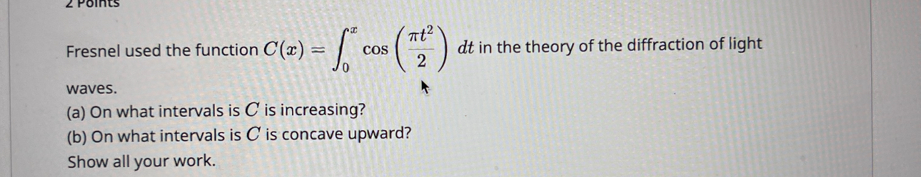 Solved Fresnel used the function C(x)=∫0xcos(πt22)dt ﻿in the | Chegg.com