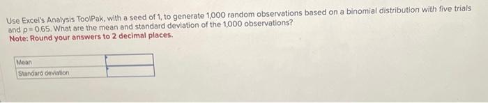 Solved Use Excel's Analysis ToolPak, with a seed of 1, to | Chegg.com
