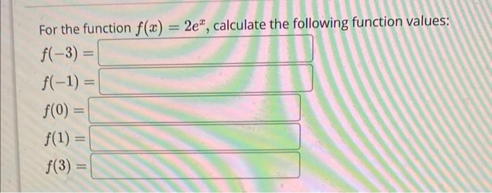 Solved Exponential Function Evaluation Given the function | Chegg.com