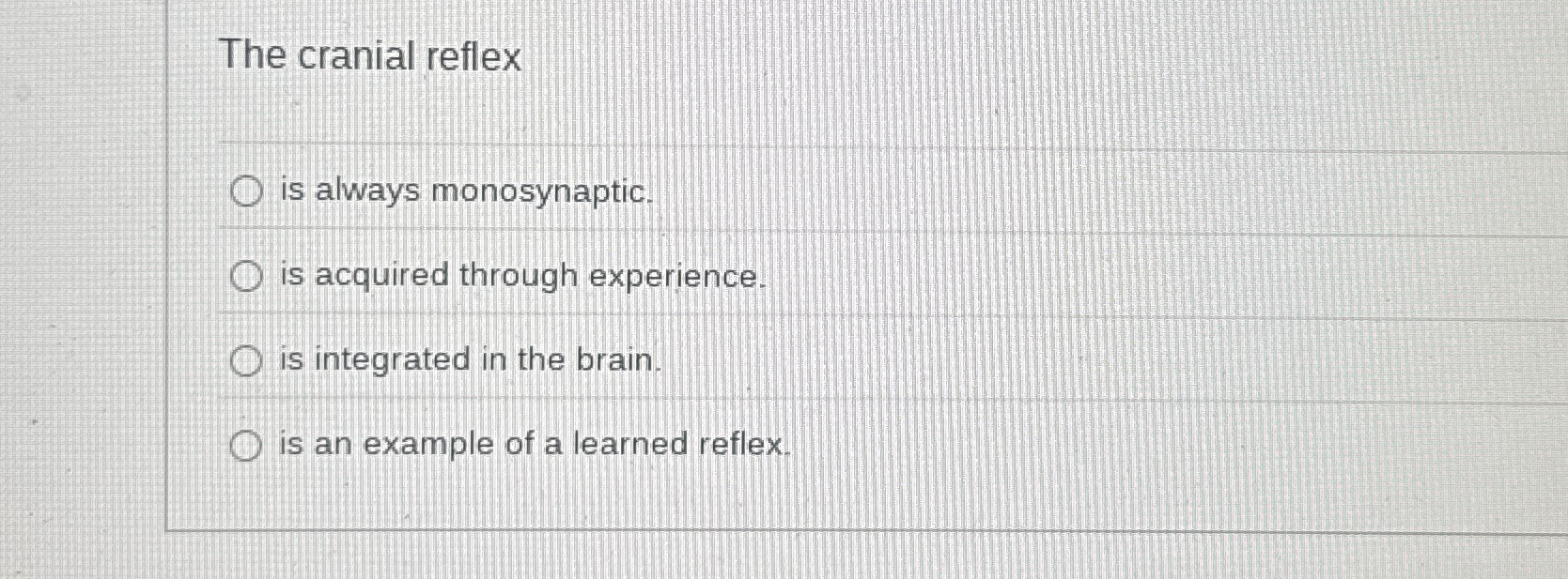 Solved The cranial reflexis always monosynaptic.is acquired | Chegg.com