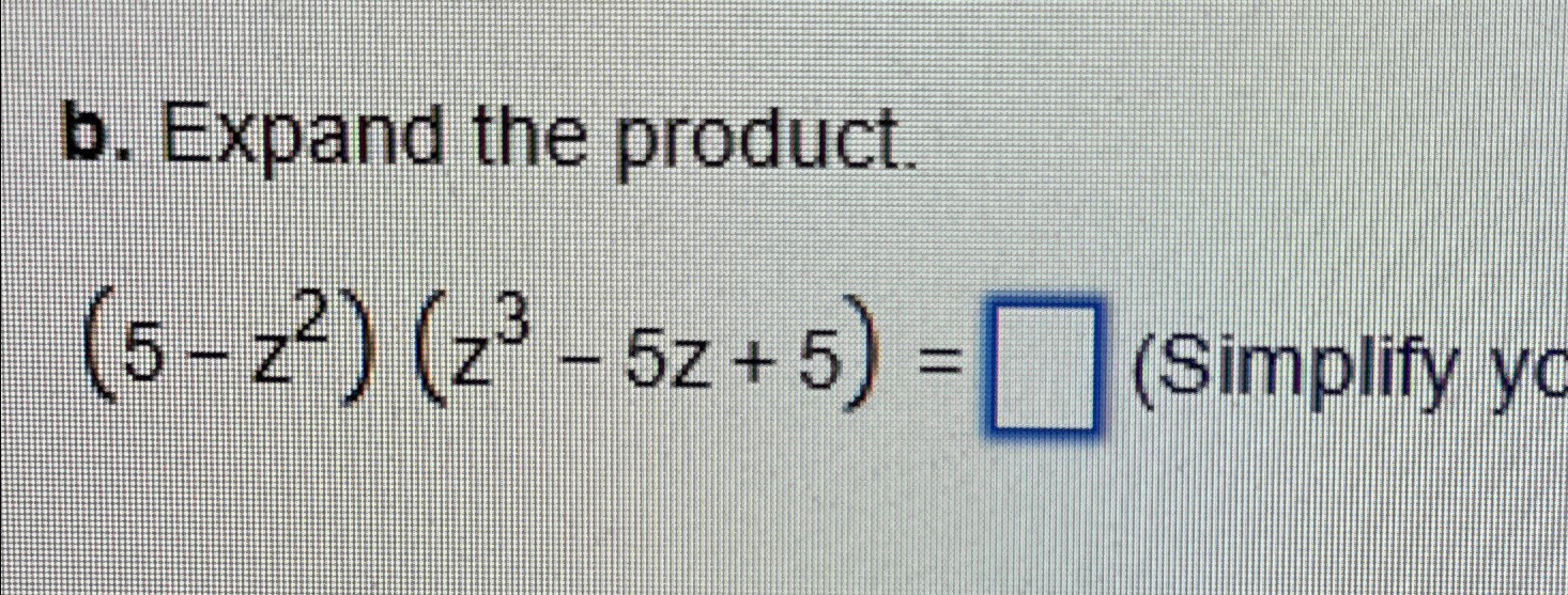 Solved b. ﻿Expand the product.(5-z2)(z3-5z+5)=(Simplify yc | Chegg.com