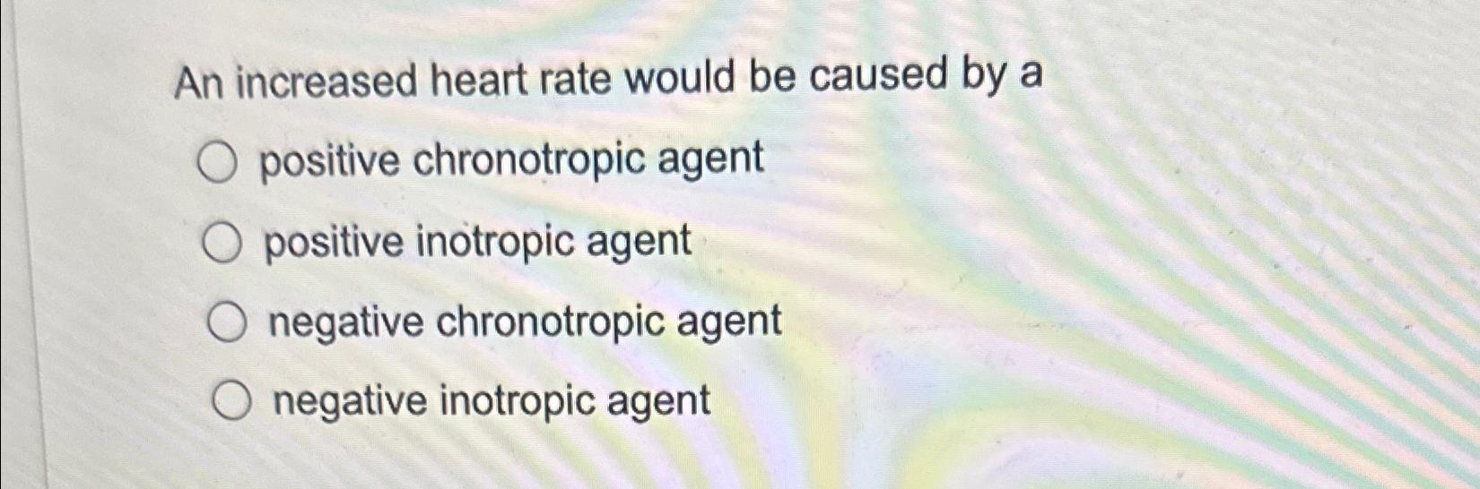 Solved An increased heart rate would be caused by a positive | Chegg.com