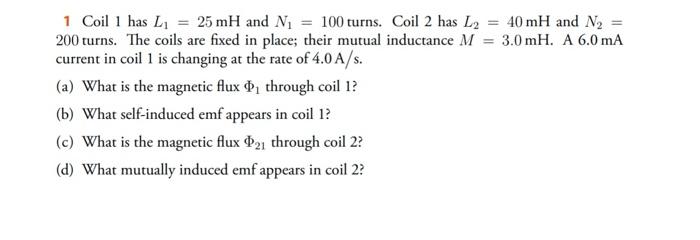 Solved 1 Coil 1 has L1=25mH and N1=100 turns. Coil 2 has | Chegg.com