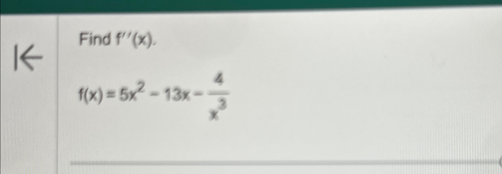 Solved Find f''(x).f(x)=5x2-13x-4x3 | Chegg.com
