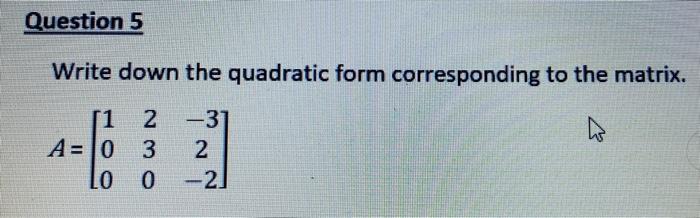 Solved Question 5 Write down the quadratic form | Chegg.com