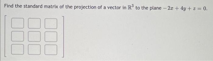 Solved Find the standard matrix of the projection of a | Chegg.com