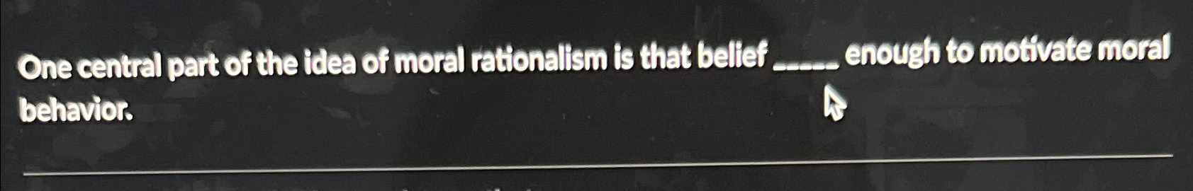 Solved One central part of the idea of moral rationalism is | Chegg.com