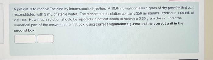 Solved A patient is to receive Tazidine by intramuscular | Chegg.com