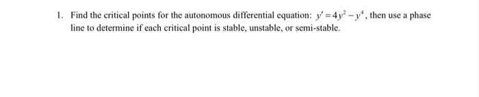 Solved 1. Find the critical points for the autonomous | Chegg.com