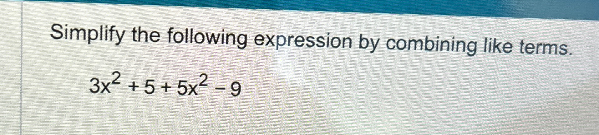 Solved Simplify the following expression by combining like | Chegg.com