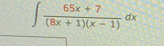 Solved ∫﻿﻿65x+7(8x+1)(x-1)dx | Chegg.com