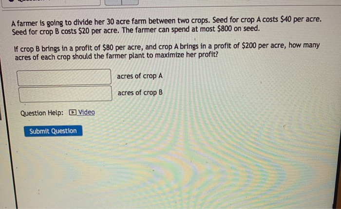 Solved A farmer is going to divide her 30 acre farm between | Chegg.com