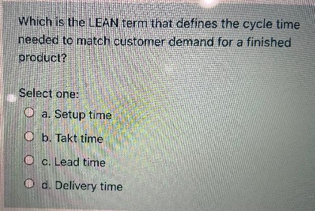 Solved Which is the LEAN term that defines the cycle time | Chegg.com