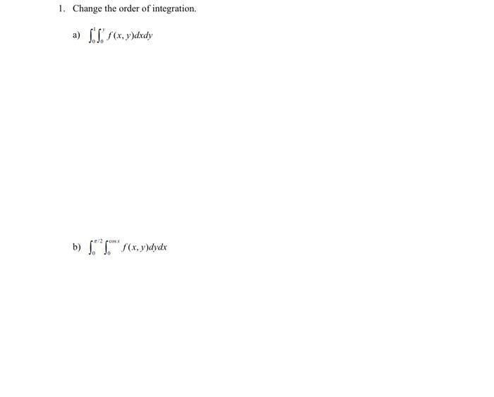 Solved 1. Change the order of integration. a) fff(x, y)dxdy | Chegg.com