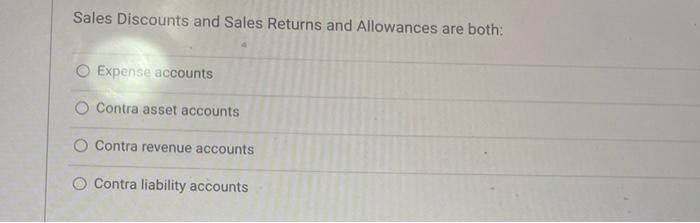 Solved Sales Discounts and Sales Returns and Allowances are | Chegg.com