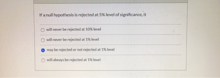 Solved If a null hypothesis is rejected at 5% level of | Chegg.com