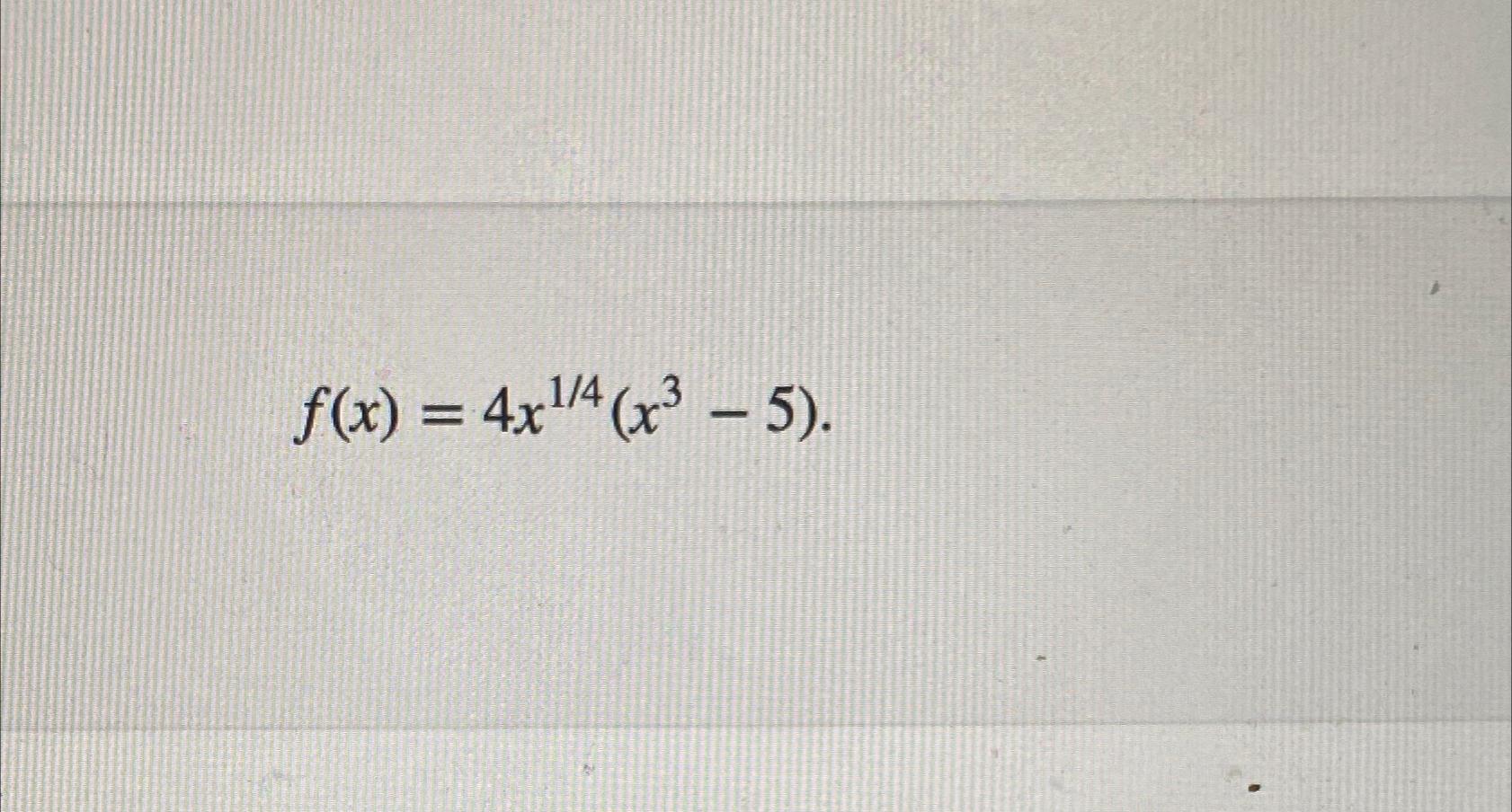 Solved f(x)=4x14(x3-5) | Chegg.com