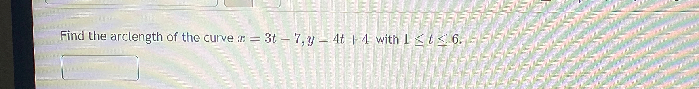 Solved Find the arclength of the curve x=3t-7,y=4t+4 ﻿with | Chegg.com