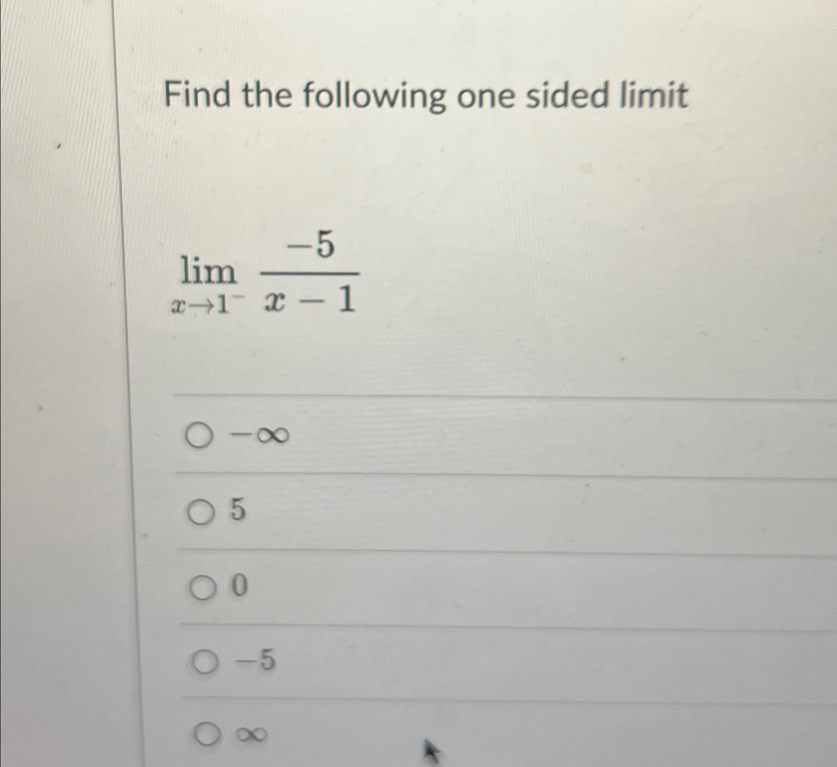 Solved Find the following one sided limitlimx→1--5x-1-∞50-5 | Chegg.com