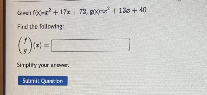 Solved Given f(x)=x2+17x+72, g(x)=x2+13x+40 Find the | Chegg.com