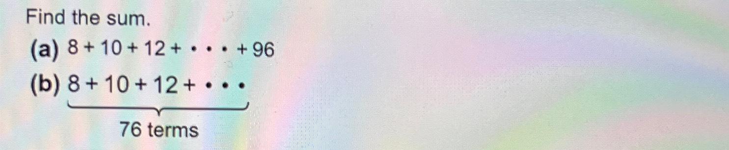 Solved Find the sum.(a) 8+10+12+cdots+96(b) 8+10+12+cdots | Chegg.com