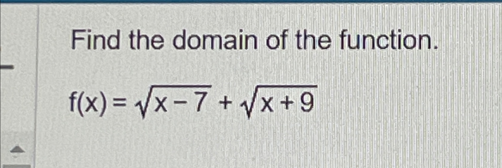 Solved Find the domain of the function.f(x)=x-72+x+92 | Chegg.com