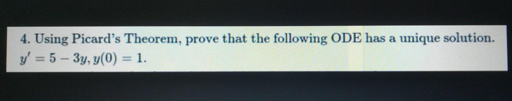 Solved 4. Using Picard's Theorem, prove that the following | Chegg.com