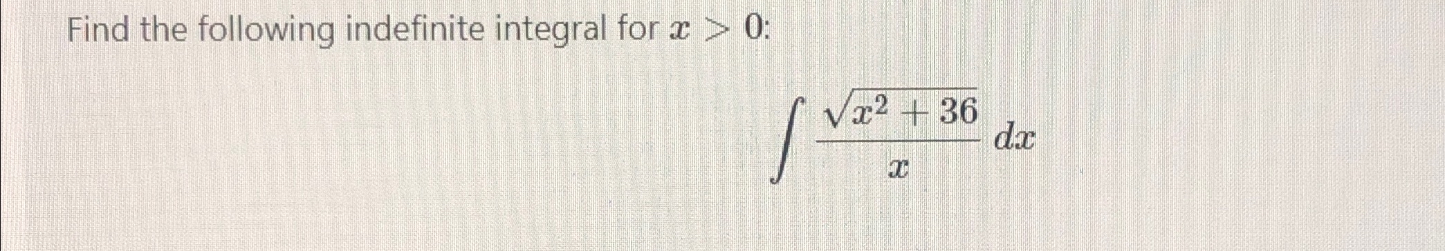 Solved Find the following indefinite integral for x>0 | Chegg.com