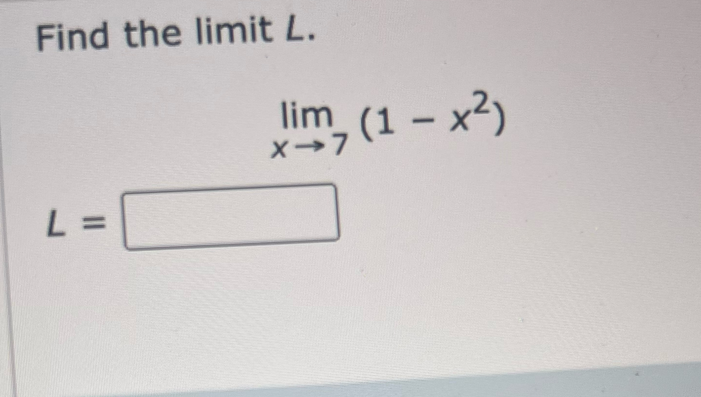 Solved Find the limit L.limx→7(1-x2)L= | Chegg.com