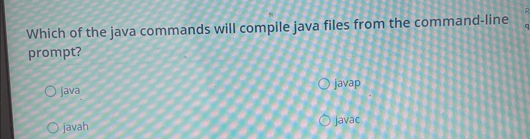 Solved Which of the java commands will compile java files | Chegg.com Solved Which of the java commands will compile java files | Chegg.com