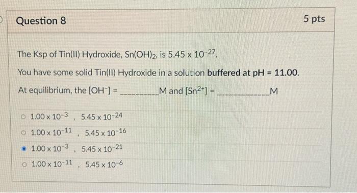 Solved Question 8 5 pts The Ksp of Tin(II) Hydroxide, | Chegg.com