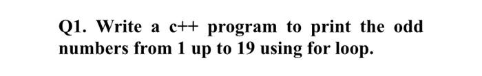 Solved Q1. Write a c++ program to print the odd numbers from | Chegg.com