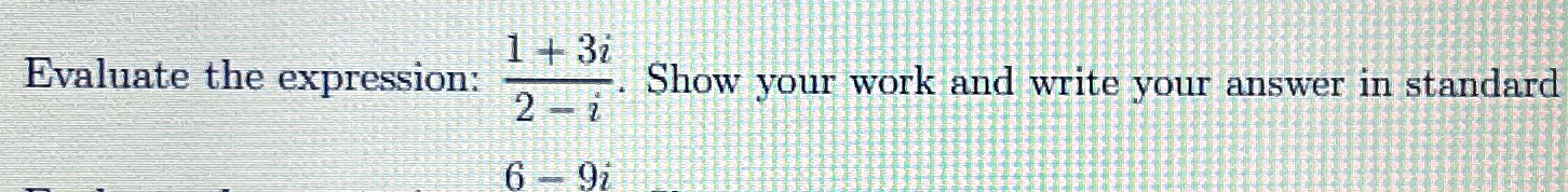 Evaluate the expression: 1+3i2-i. ﻿Show your work and | Chegg.com