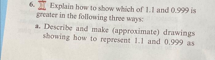 6. II Explain how to show which of 1.1 and 0.999 is | Chegg.com