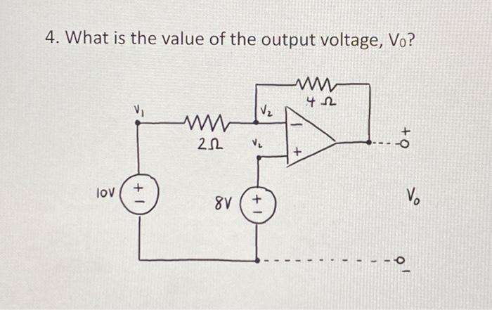 Solved 4. What is the value of the output voltage, V0 ? | Chegg.com