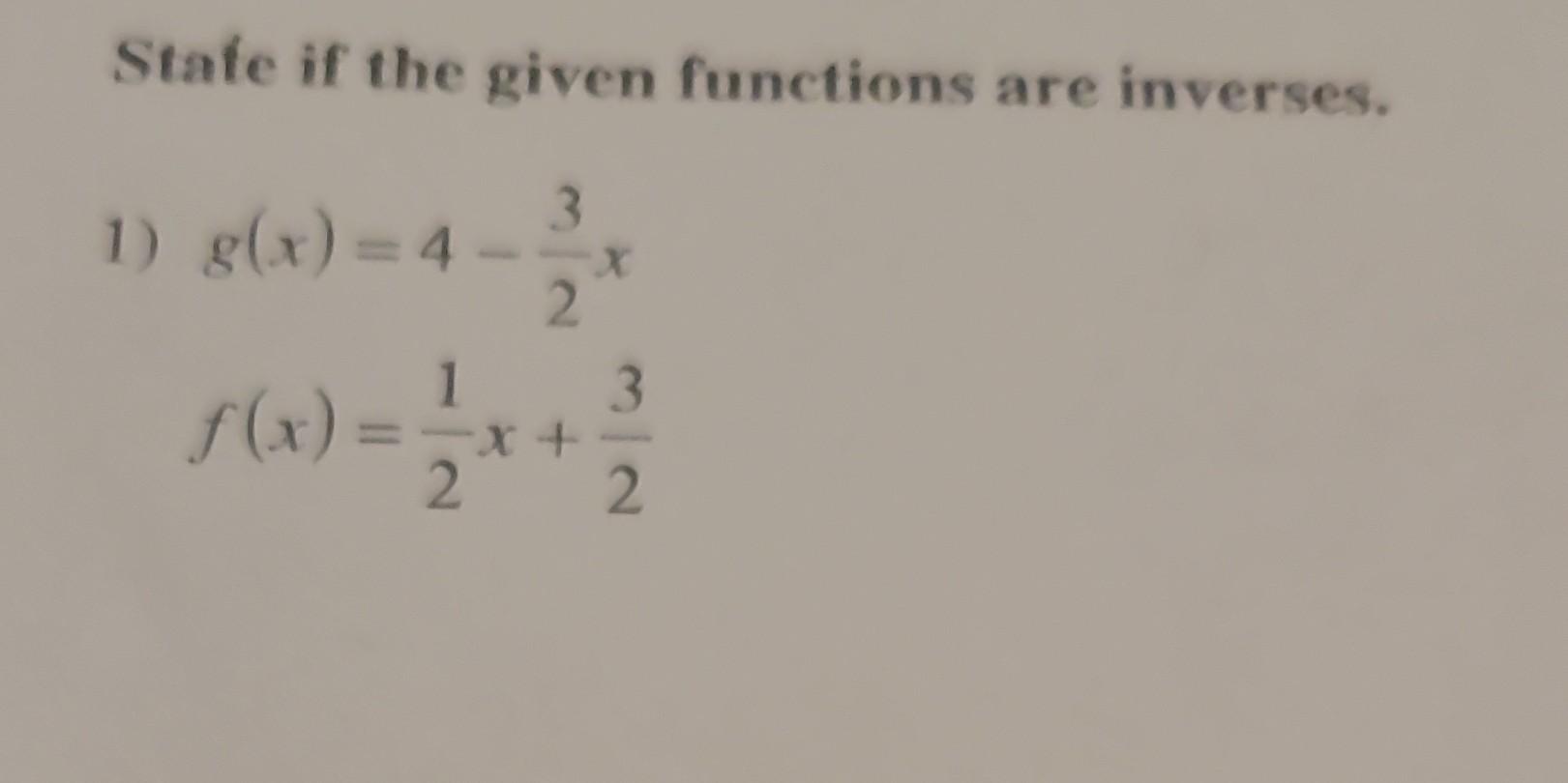 Solved Stafe if the given functions are inverses. 1) | Chegg.com