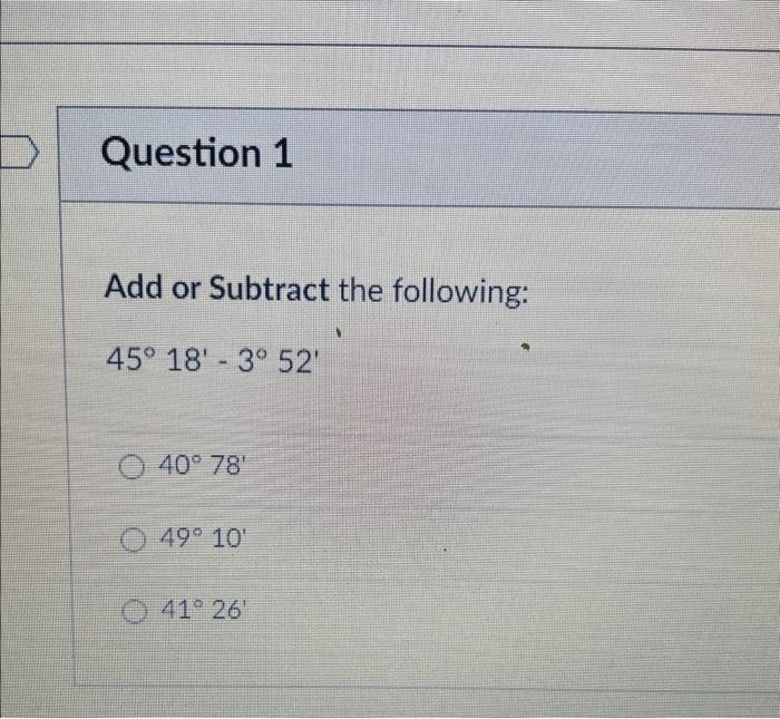 Solved Add or Subtract the following: 45∘18′−3∘52′ 40∘78′ | Chegg.com