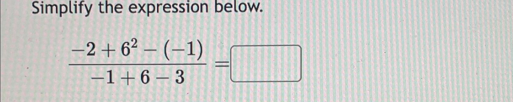 Solved Simplify the expression below.-2+62-(-1)-1+6-3= | Chegg.com