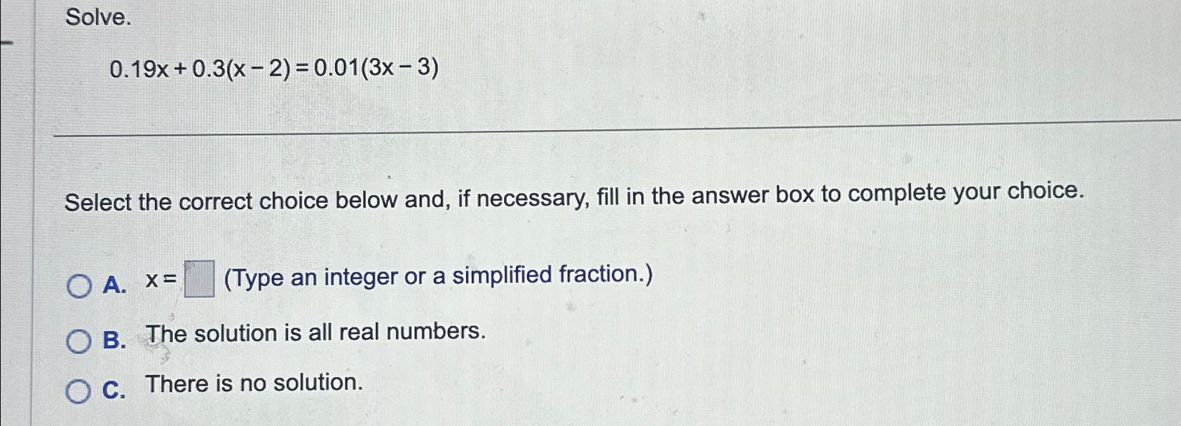 Solved Solve.0.19x+0.3(x-2)=0.01(3x-3)Select the correct | Chegg.com