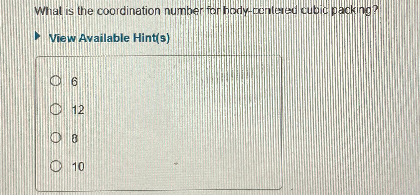 Solved What is the coordination number for body-centered | Chegg.com