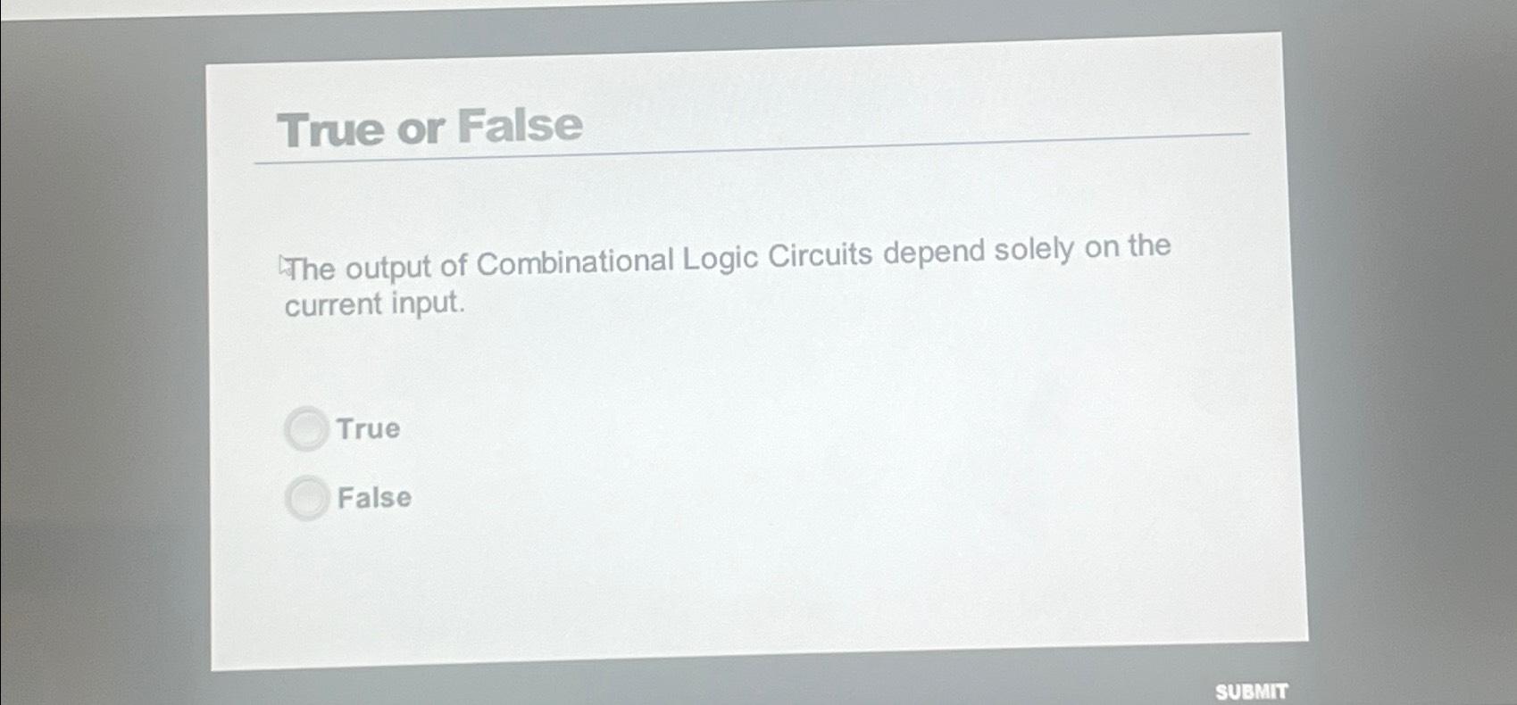 Solved True Or Falsethe Output Of Combinational Logic 1108